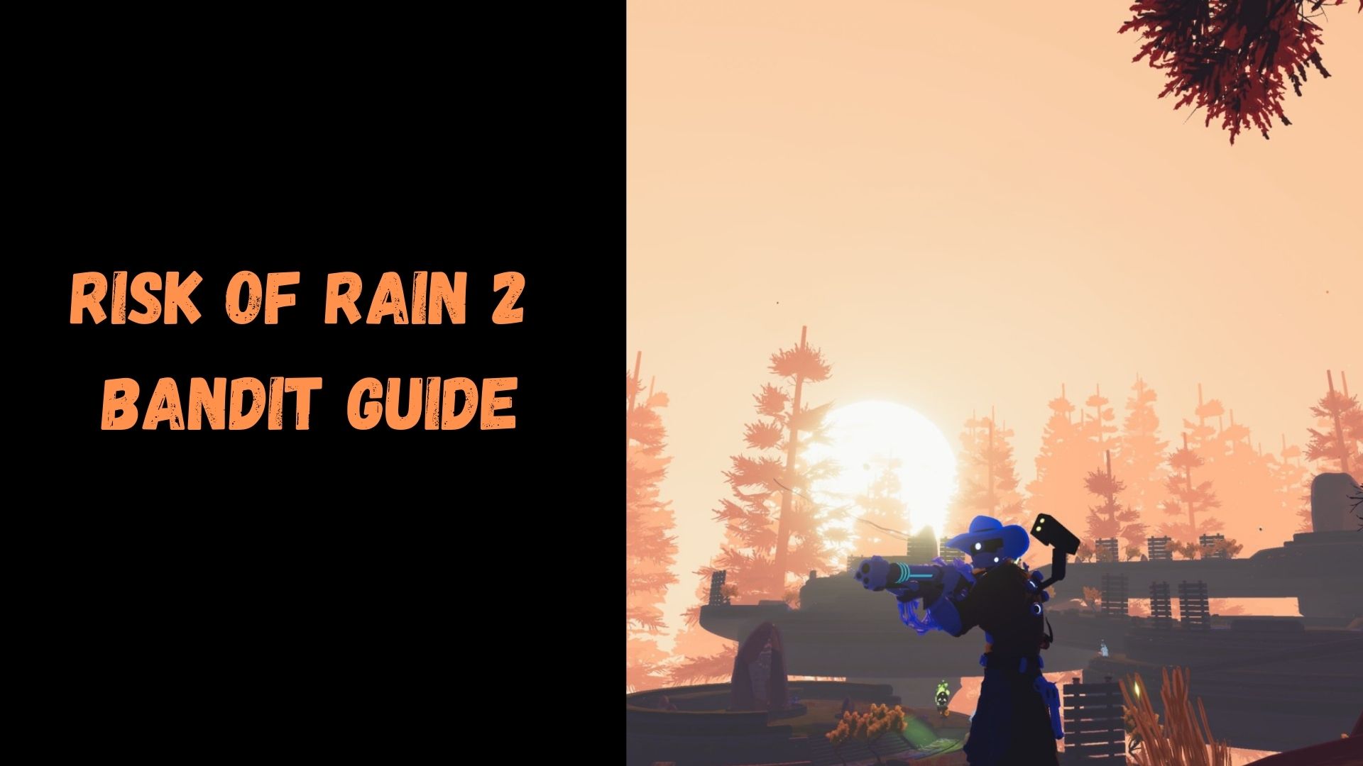 Risk of Rain 2 Bandit: [Expert's Opinion + Experience] - eXputer.com