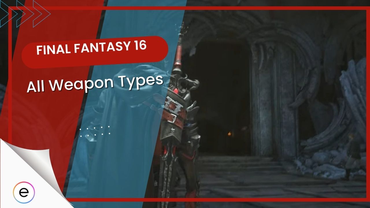 Final Fantasy 16 All Weapon Types And How To Get Them