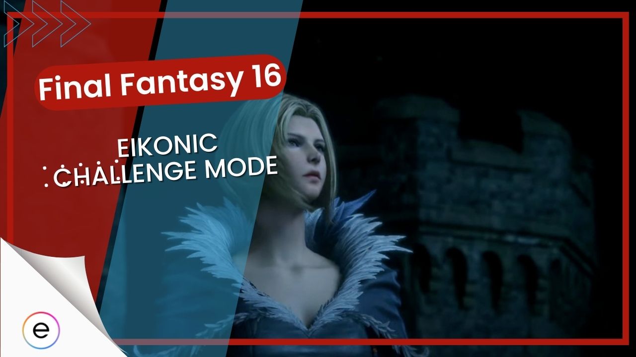 Final Fantasy 16: Eikonic Challenge Mode [Full Walkthrough] - eXputer.com
