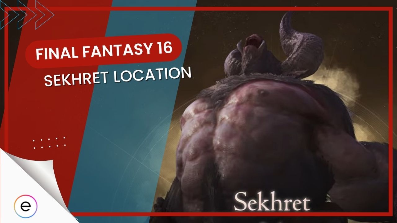 FF16: Sekhret Location, Boss Fight & Rewards - eXputer.com