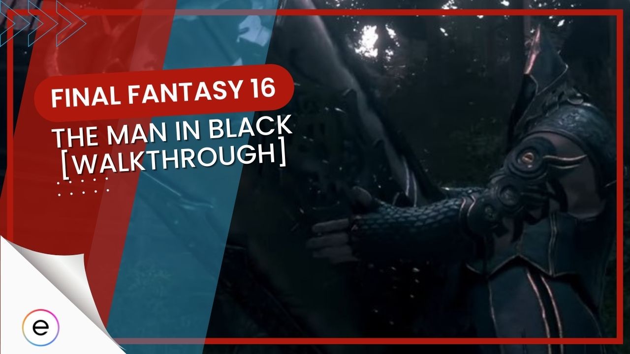 FF16: The Man In Black [Holy Trumpitour Guide] - eXputer.com