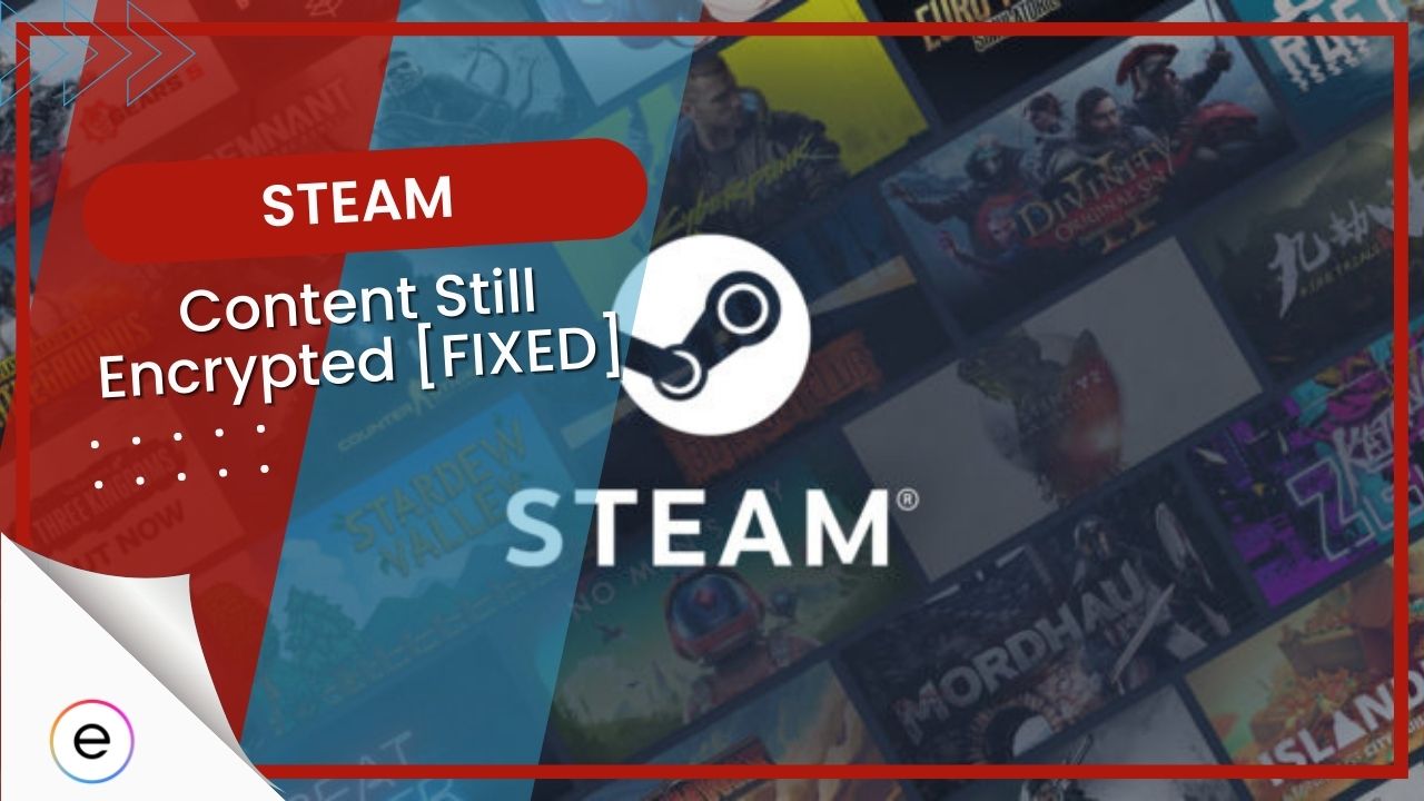 Steam Content Still Encrypted [Quick And Tested Fixes] - eXputer.com