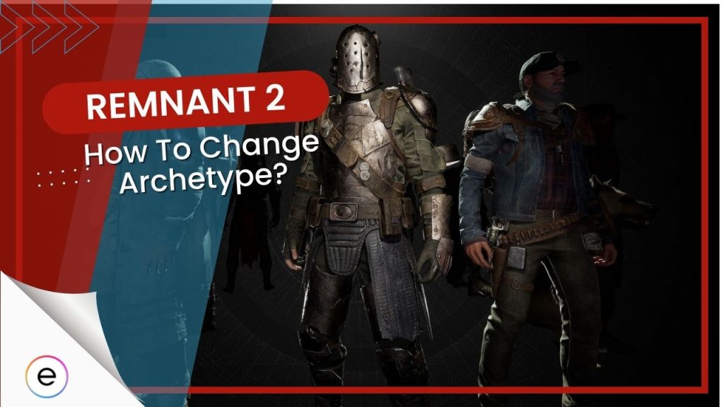 Remnant 2: 3 BEST Archetype Class Combos [Expert’s Take] - eXputer.com